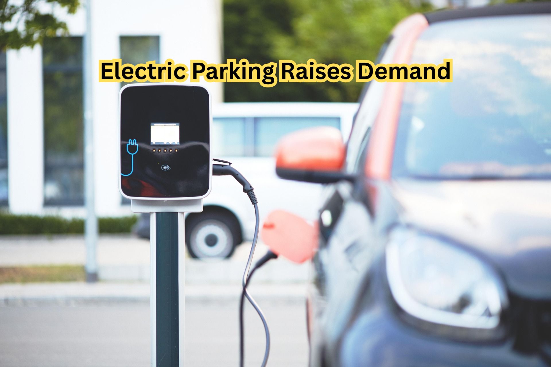Electric Parking Raises Demand - Madison Parking